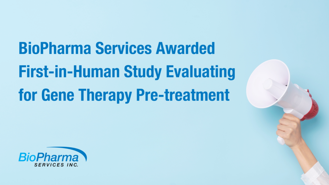 BioPharma Services Awarded First-in-Human Study Evaluating for Gene ...
